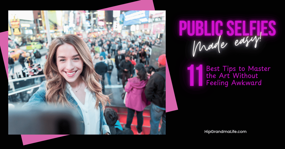 Public Selfies Made Easy: 11 Best Tips to Master the Art Without ...