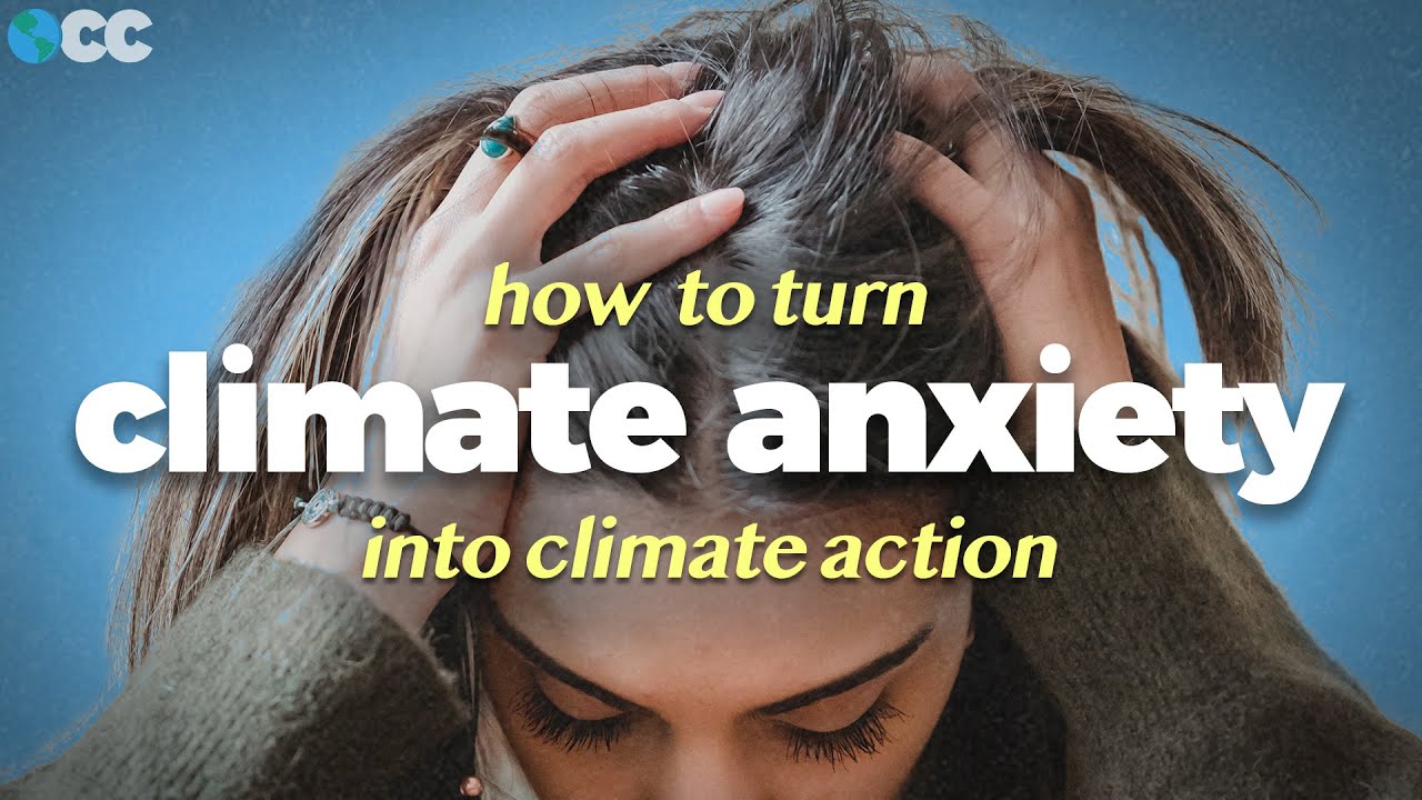 How to turn climate anxiety into action