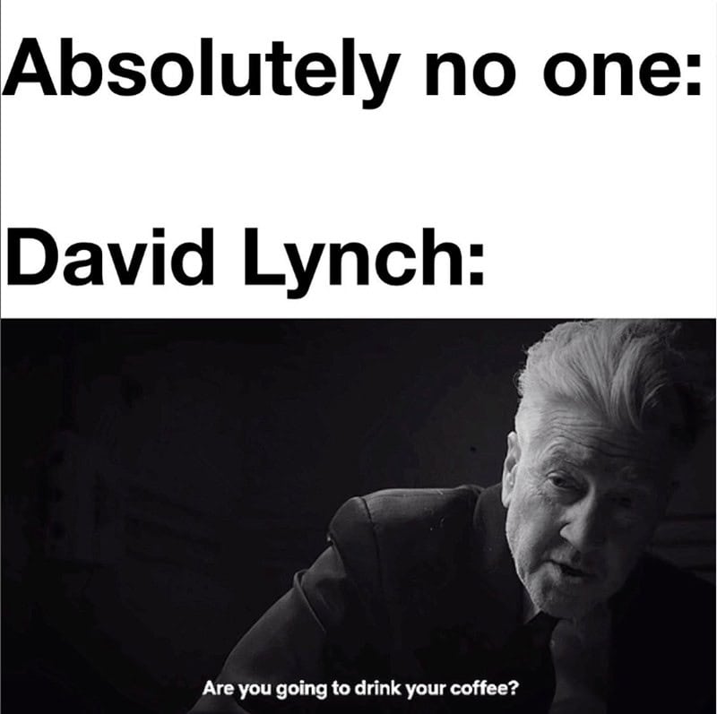 34 Funny David Lynch Memes Celebrating An Icon That Will Live On In Our ...