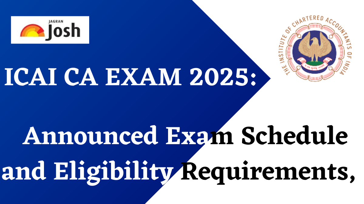ICAI CA EXAM 2025: Announced Exam Schedule and Eligibility Requirements ...