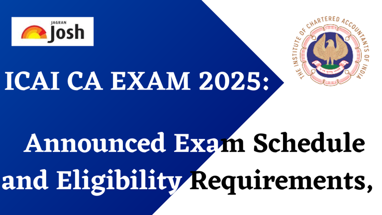 ICAI CA EXAM 2025: Announced Exam Schedule and Eligibility Requirements, Check Details Here