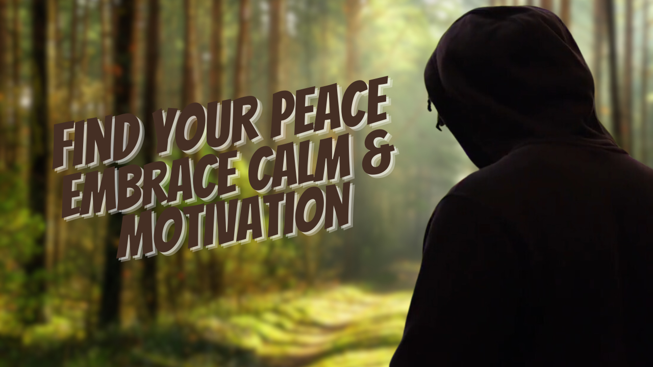 Find Your Peace Embrace Calm & Motivation
