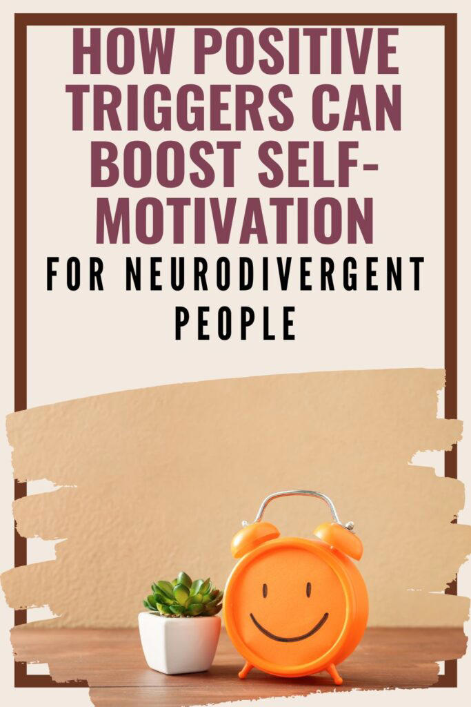 How Positive Triggers Can Boost Self-Motivation for Neurodivergent People