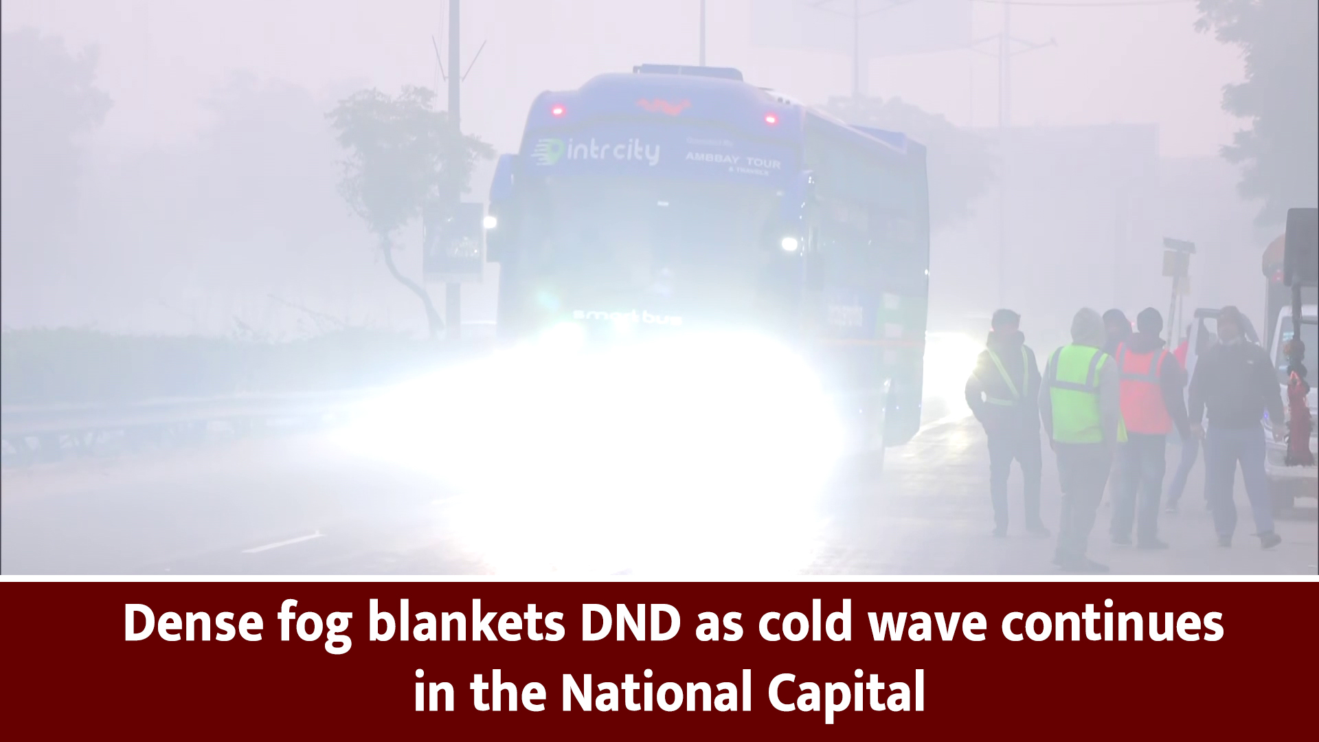 Dense fog blankets DND as cold wave continues in the National Capital