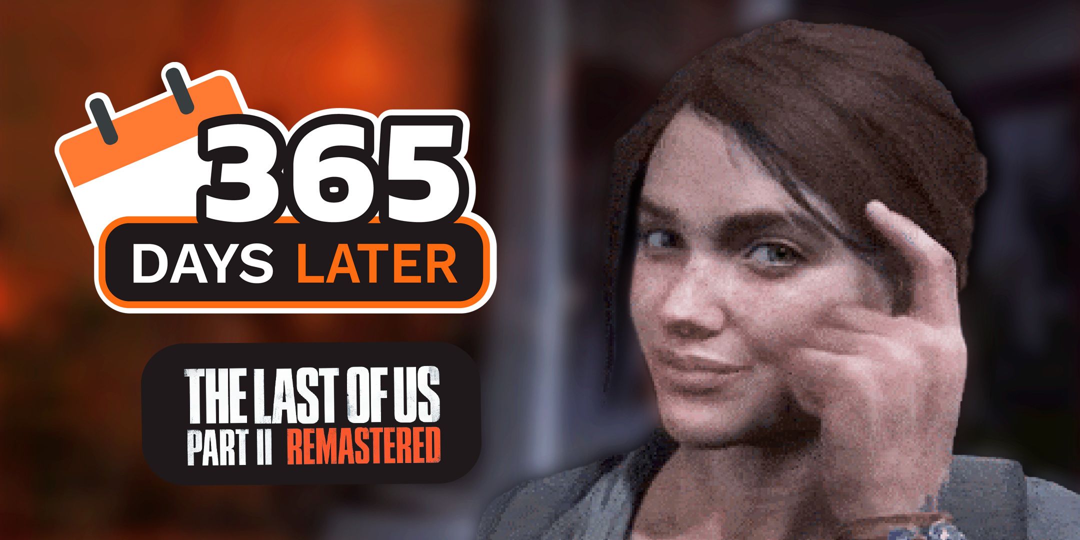 Was The Last of Us Part II Remastered Worth Making? - 365 Days Later