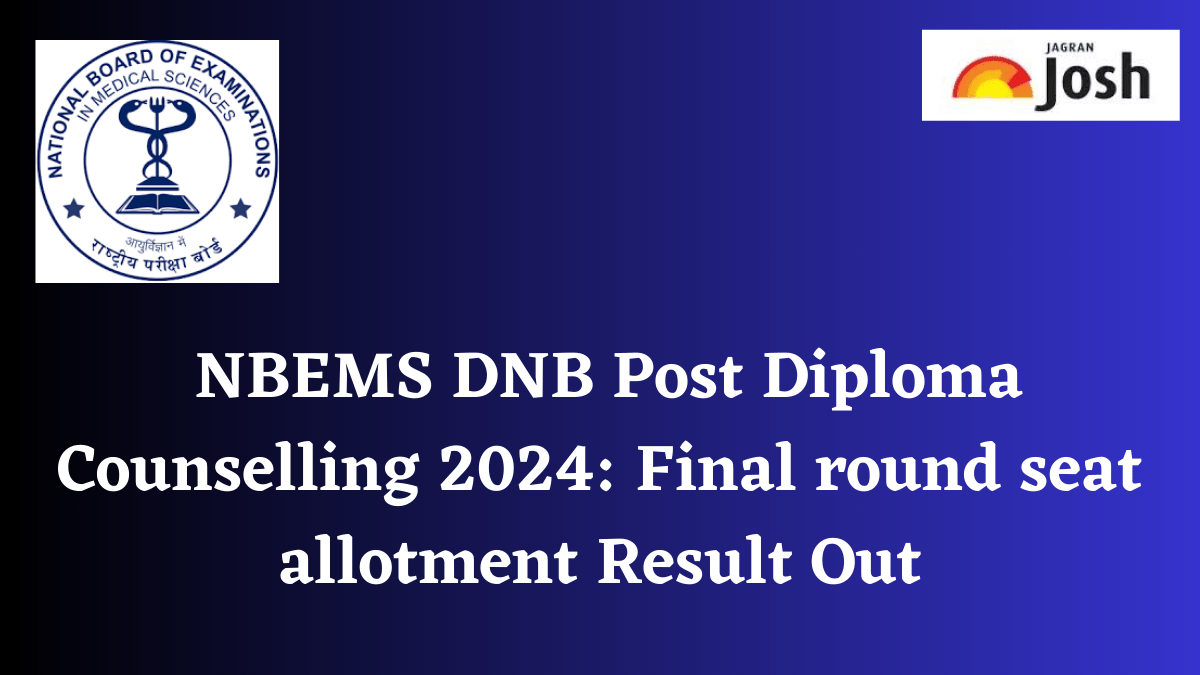 NBEMS DNB Post Diploma Counselling 2024: final round seat allotment ...
