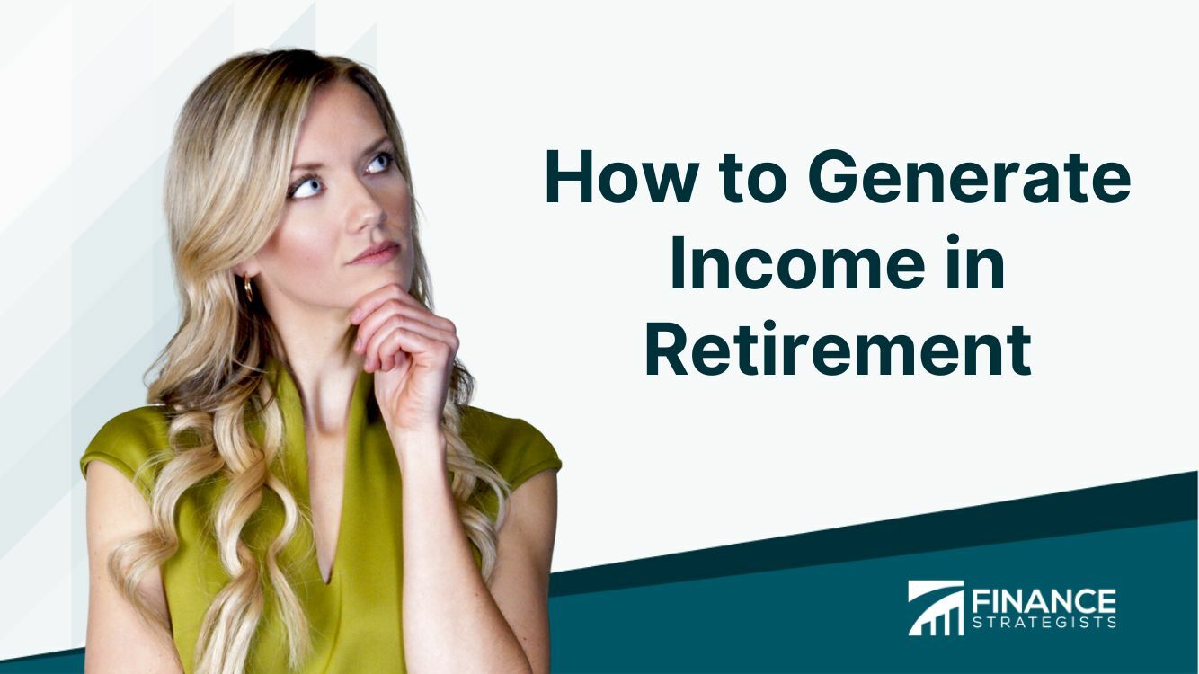 How to Generate Income in Retirement | Finance Strategists
