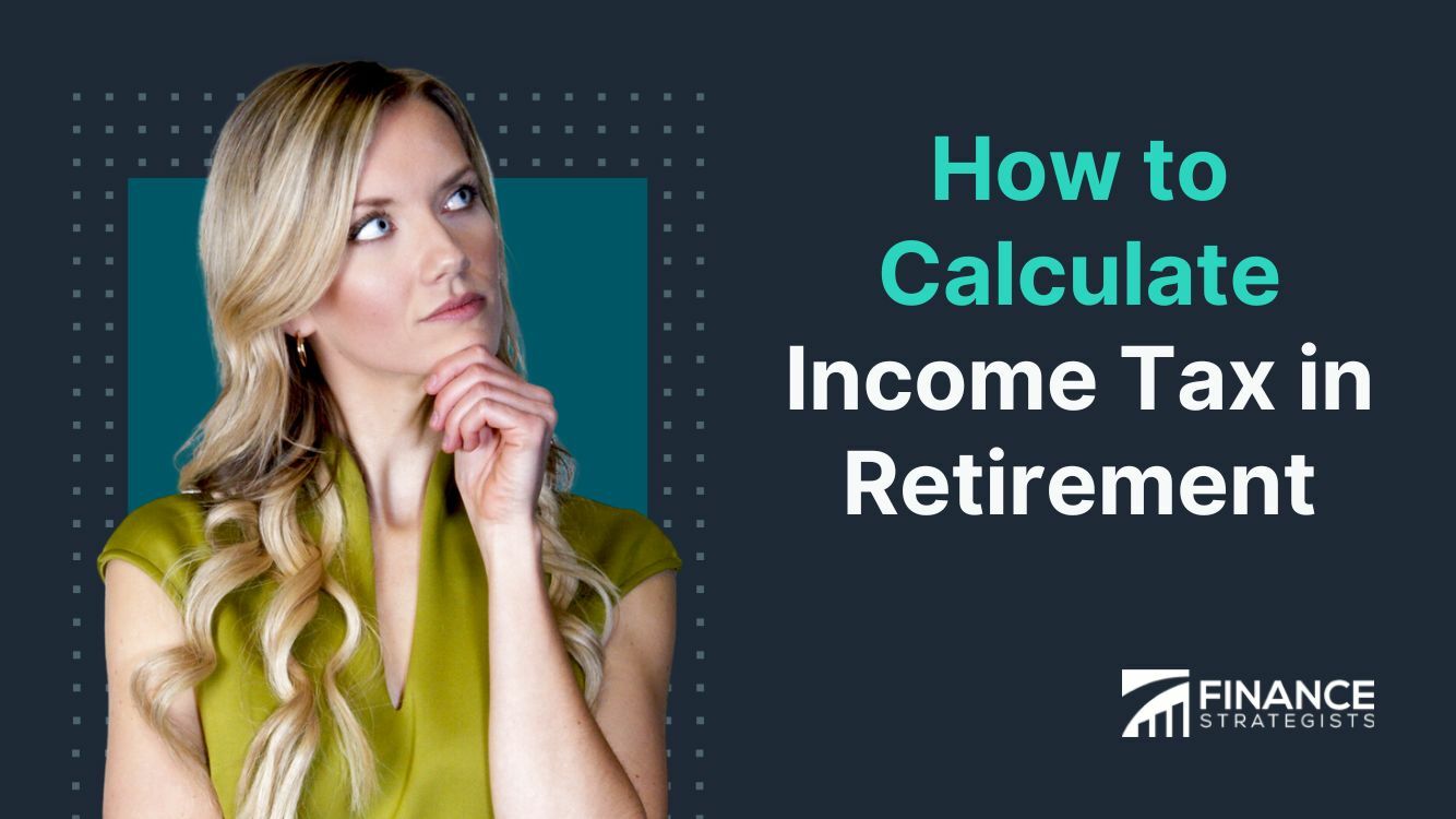 How to Calculate Income Tax in Retirement | Finance Strategists