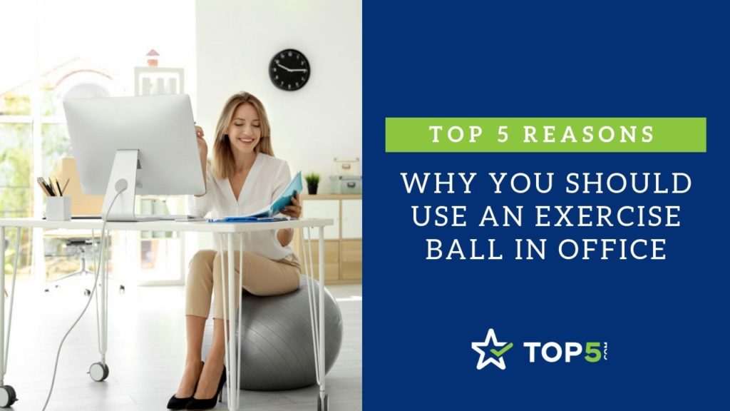 Top 5 Reasons Why You Should Use an Exercise Ball in Office