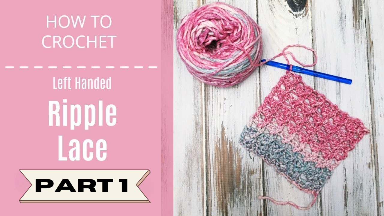 How to Crochet Ripple Lace Left Handed Part 1
