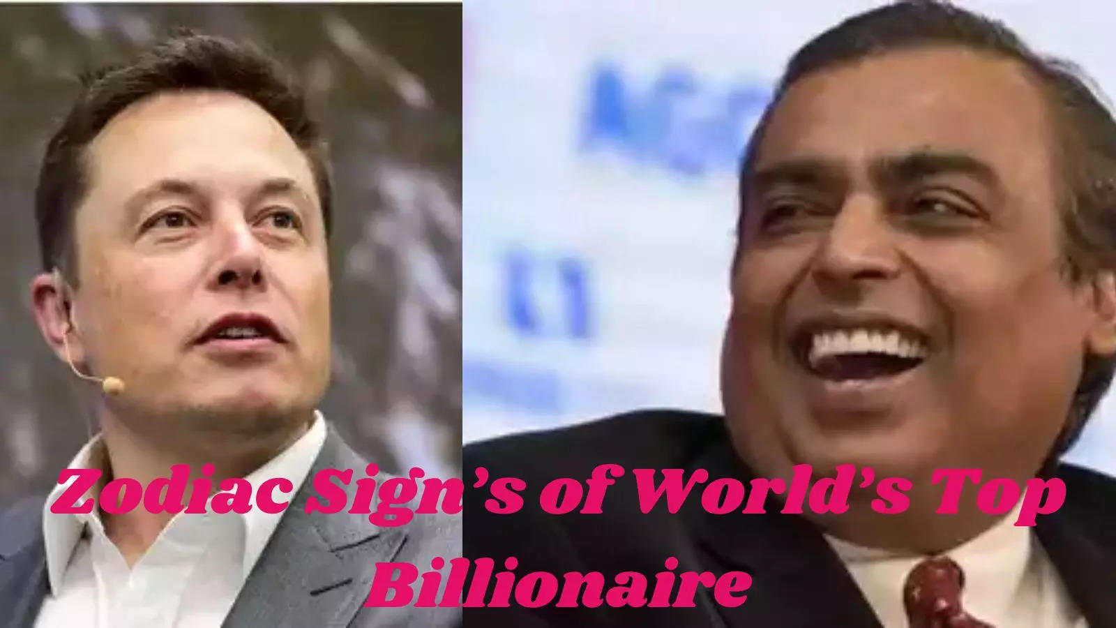 Elon Musk to Mukesh Ambani: Know the Zodiac Signs of the World's Top 10 ...