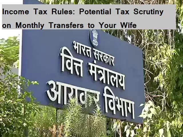 Income Tax Rules: The Income Tax Department Can Issue Notices Over Wife ...