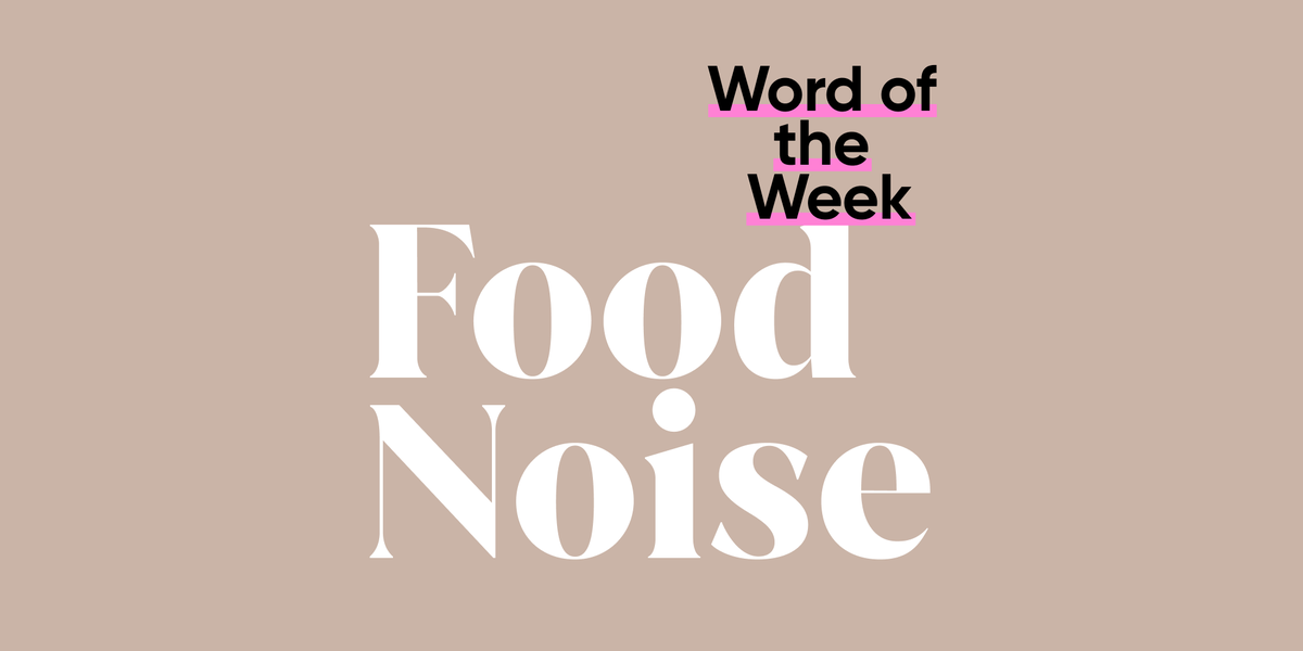 Is Food Noise the Reason Why You Can’t Focus on Anything But Your Next ...