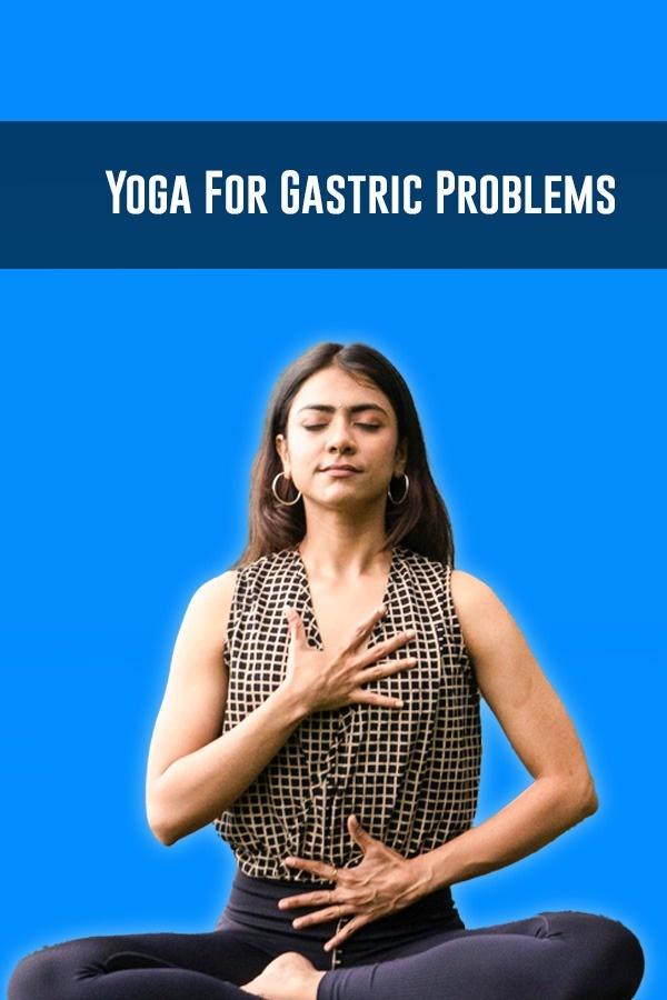 Yoga For Gastric Problems: 13 Asanas To Beat Bloating & Boost Digestion