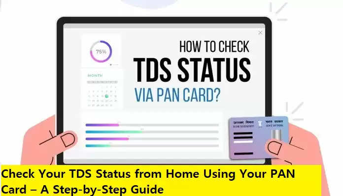 Check Your TDS Status from Home Using Your PAN Card – A Step-by-Step Guide