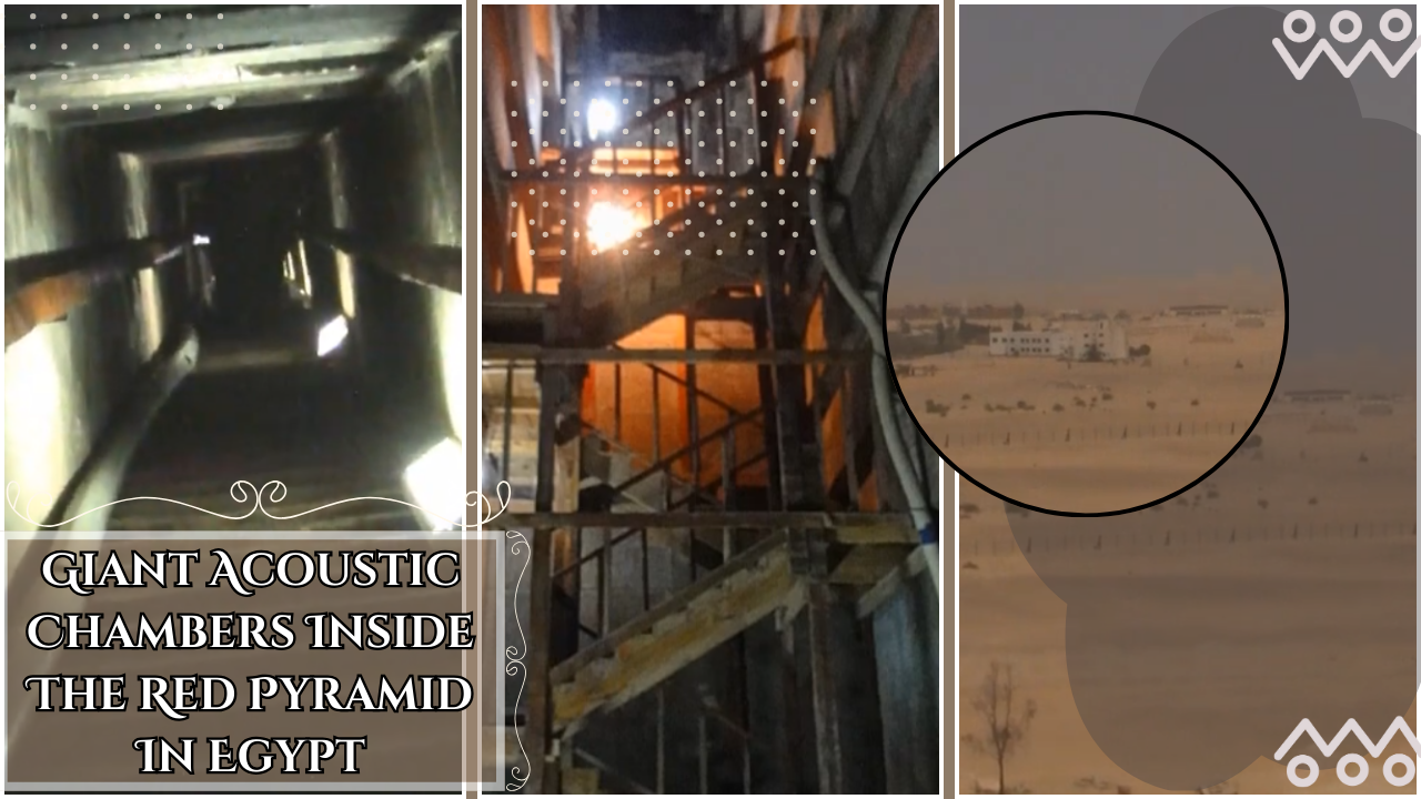 Giant Acoustic Chambers Inside The Red Pyramid In Egypt