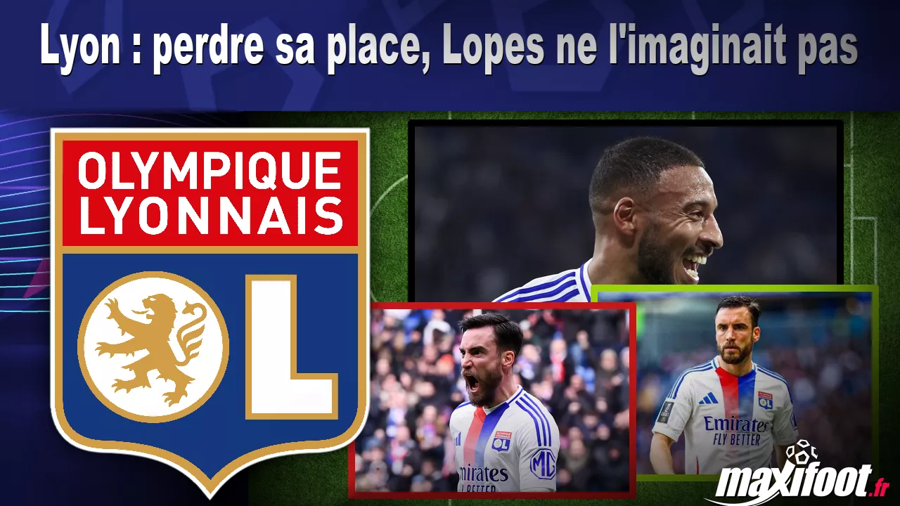 Lyon : perdre sa place, Lopes ne l'imaginait pas