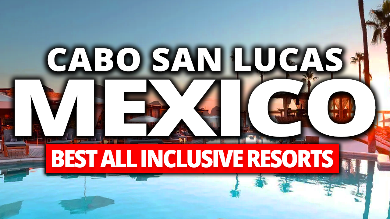 BEST Cabo San Lucas All-Inclusive Resorts