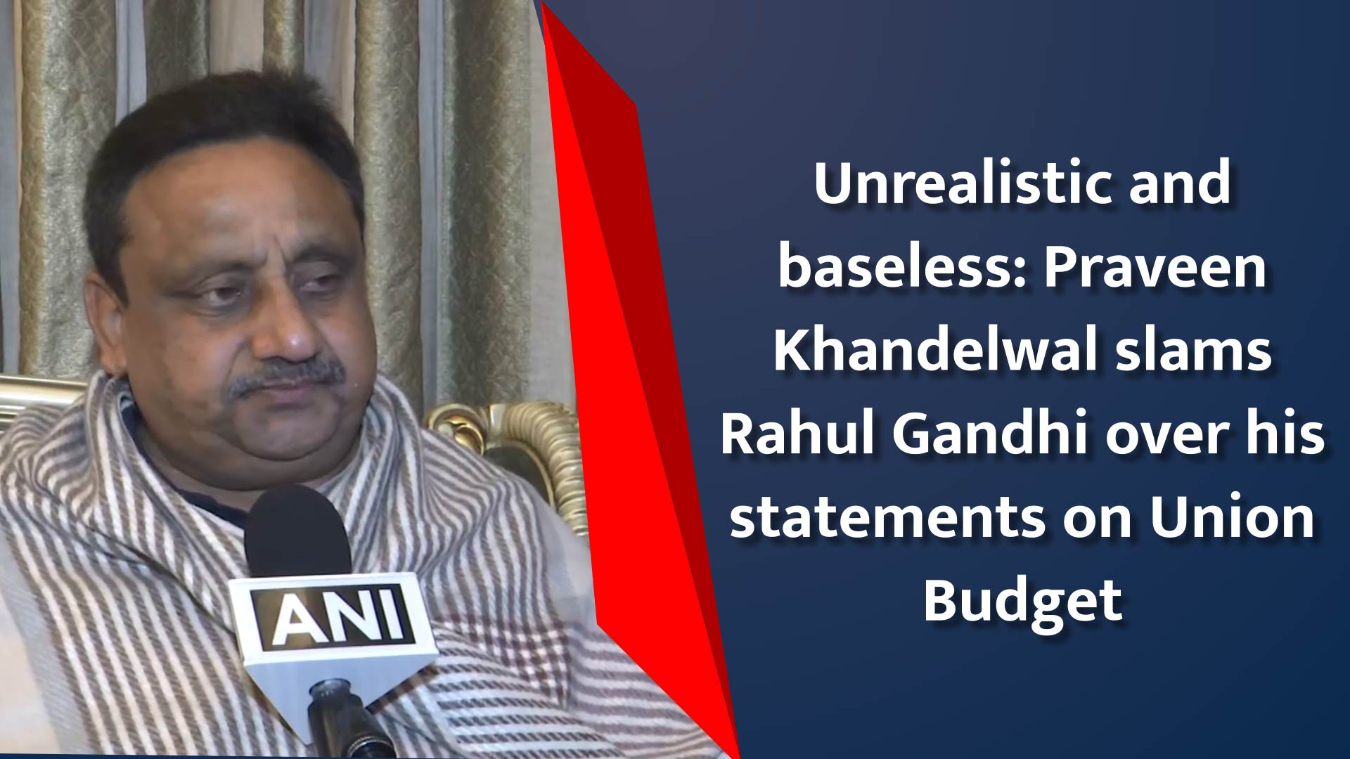 Unrealistic and baseless: Praveen Khandelwal slams Rahul Gandhi over ...