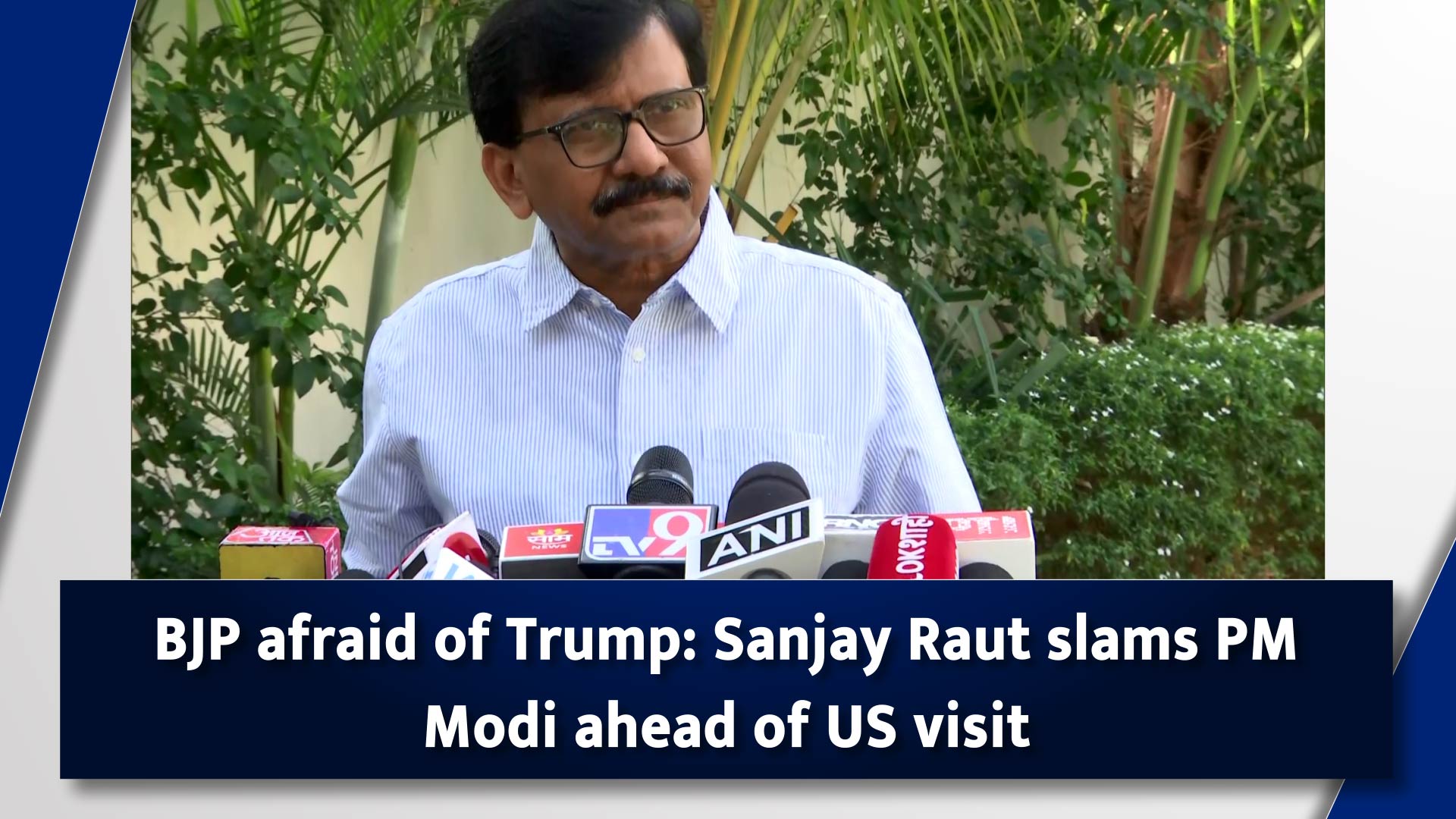 BJP afraid of Trump: Sanjay Raut slams PM Modi ahead of US visit