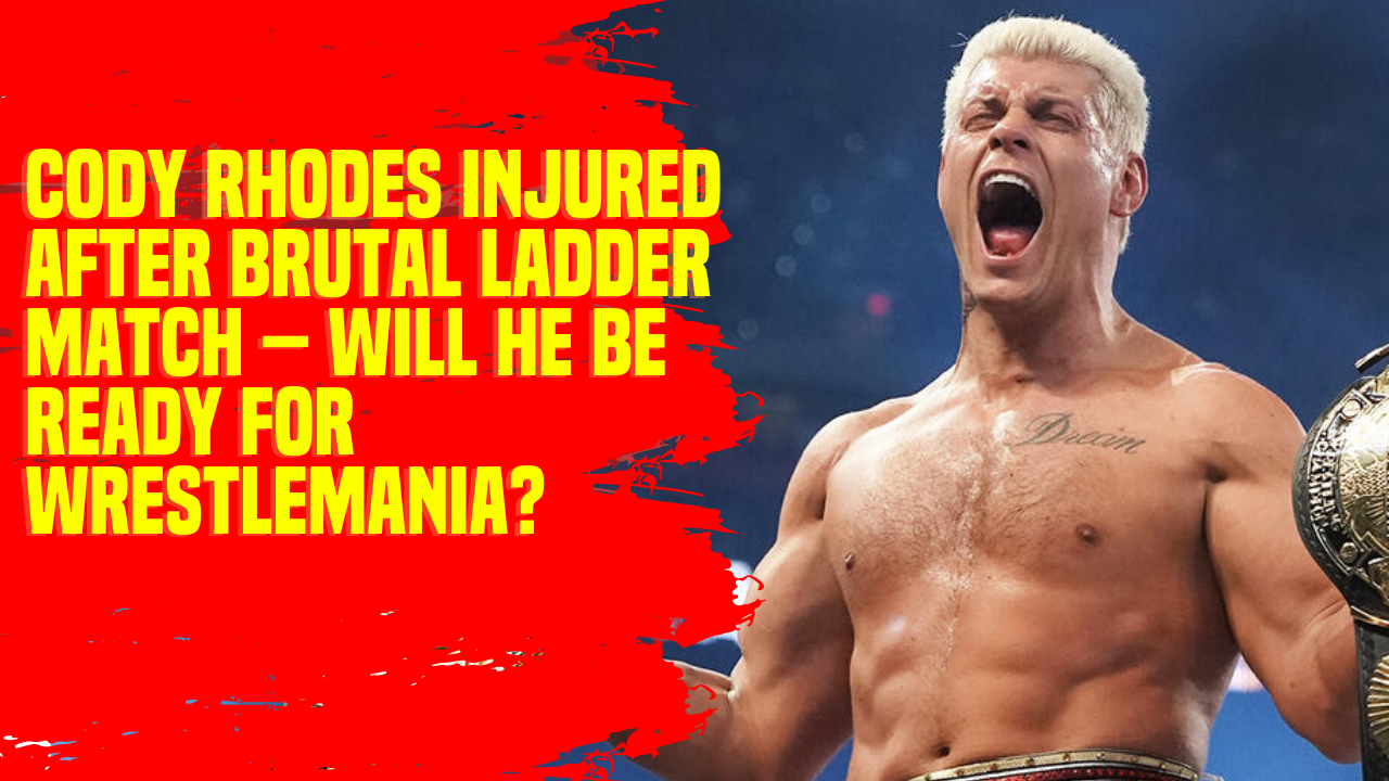 Cody Rhodes Injured After Brutal Ladder Match – Will He Be Ready for ...