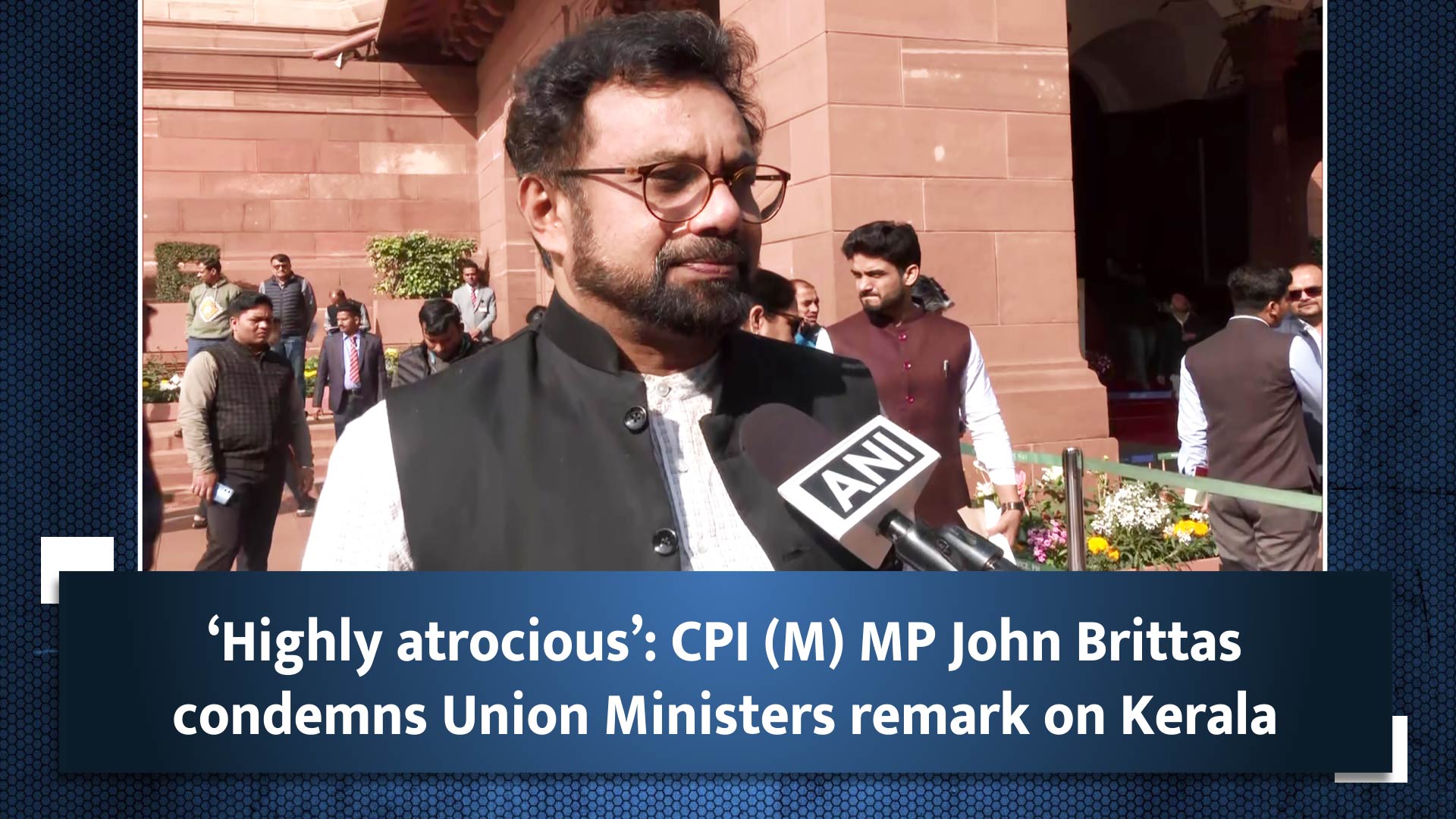 ‘Highly atrocious’: CPI (M) MP John Brittas condemns Union Ministers ...