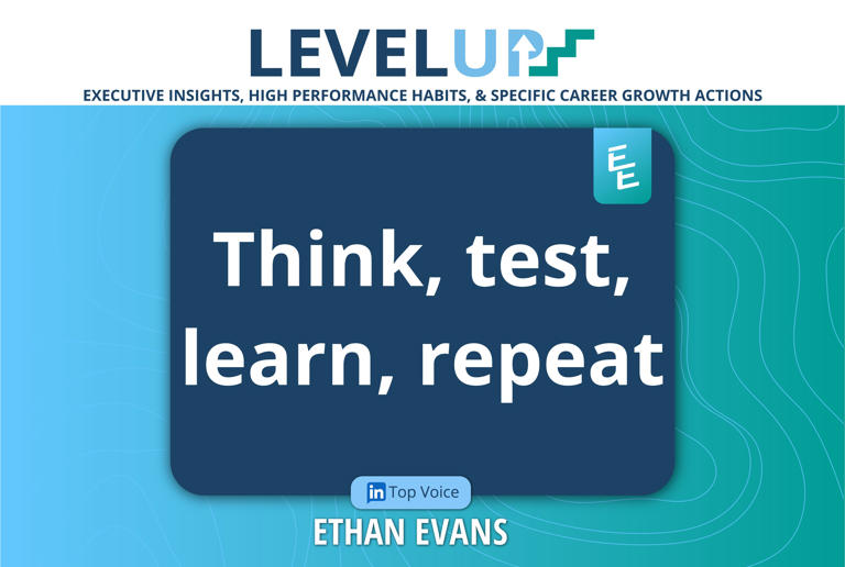 Think, test, learn, repeat