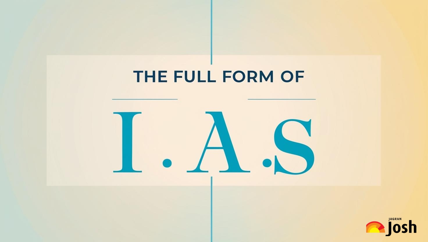 IAS Full Form - Know All About IAS