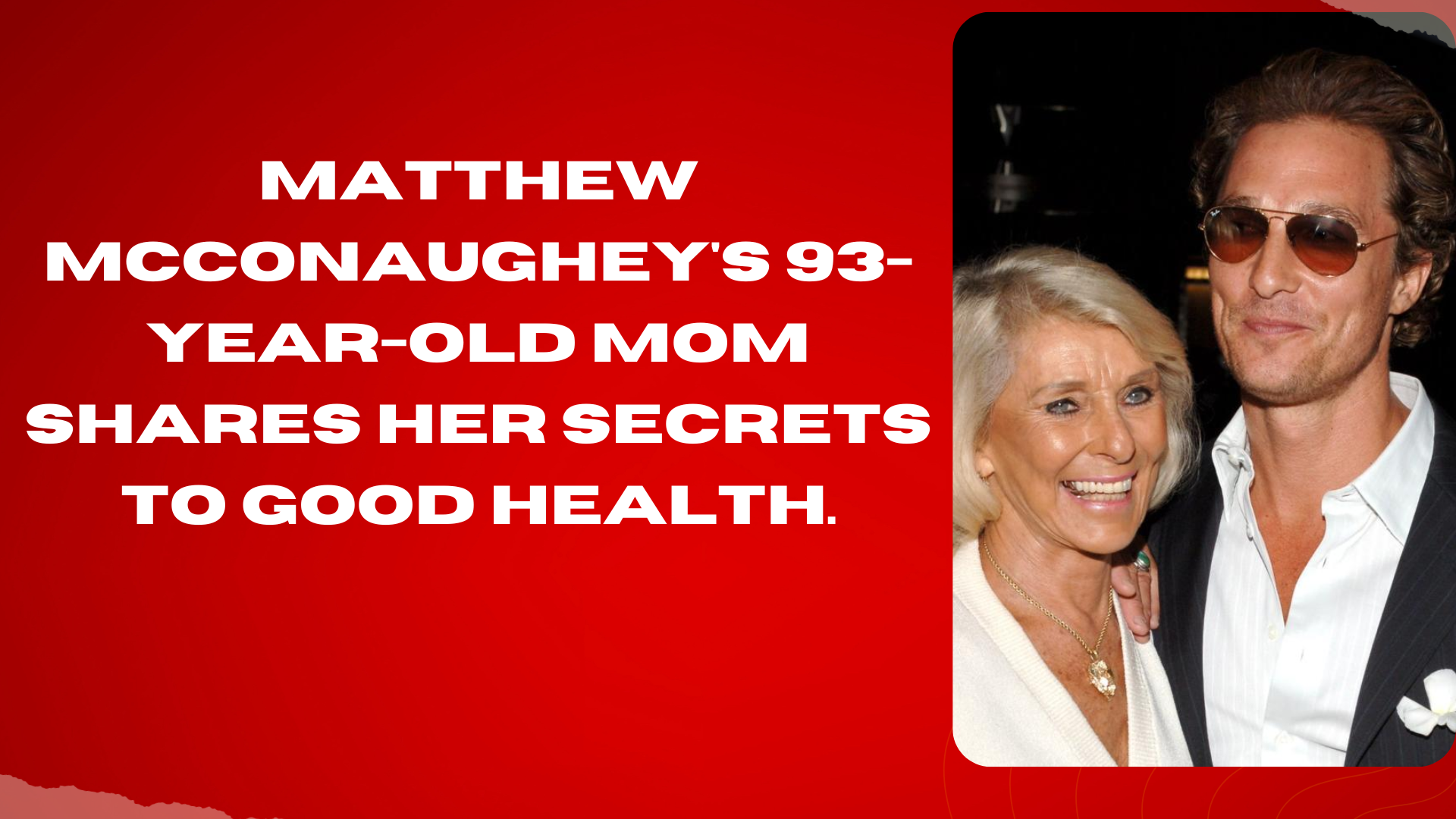 Matthew McConaughey's 93-Year-Old Mom Shares Her Secrets to Good Health.