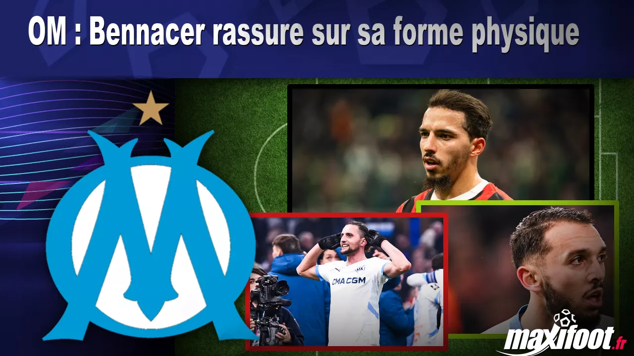 OM : Bennacer rassure sur sa forme physique