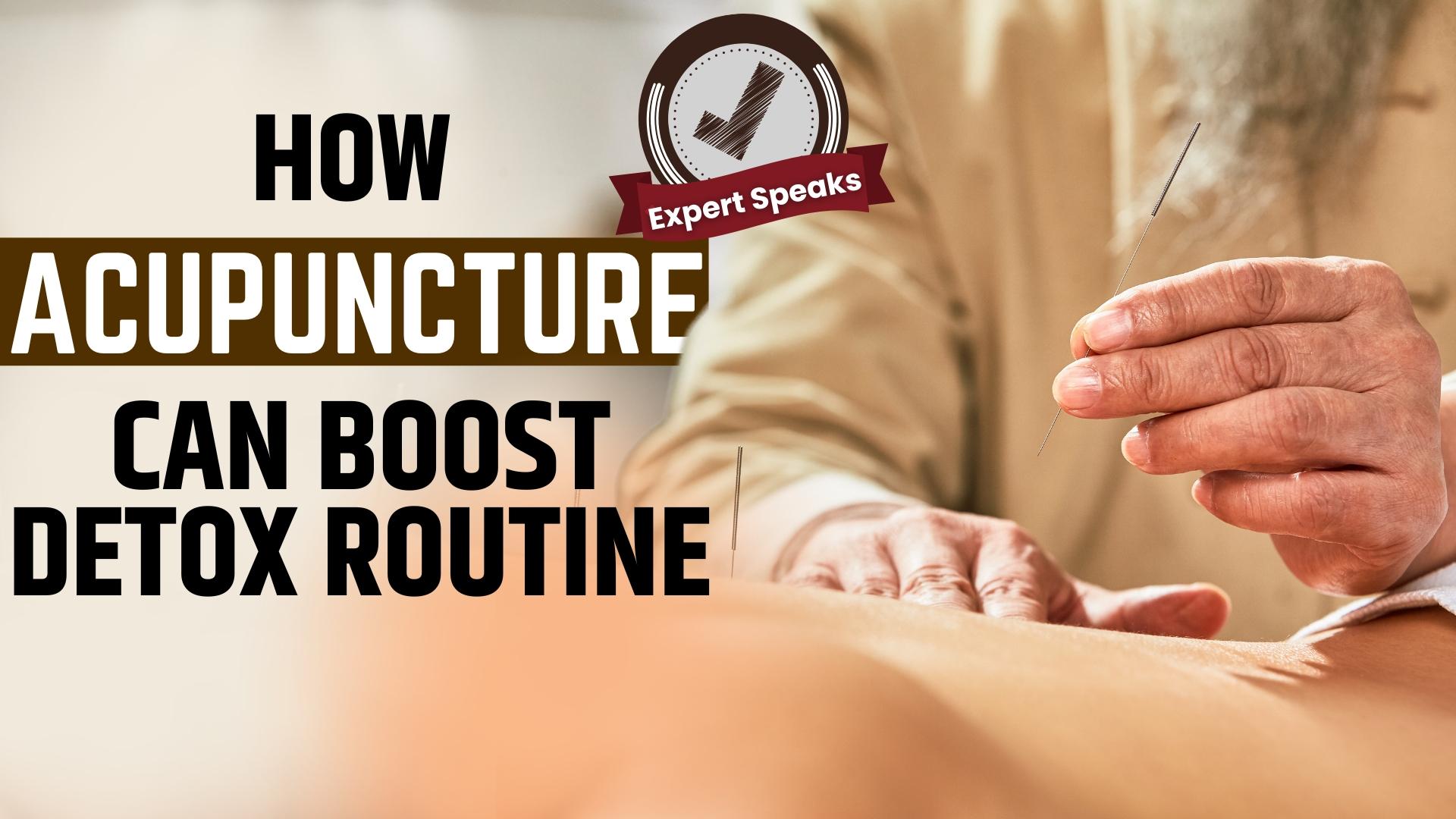 Spring Detox: Expert Explains How Acupuncture Can Boost Your Detox Routine