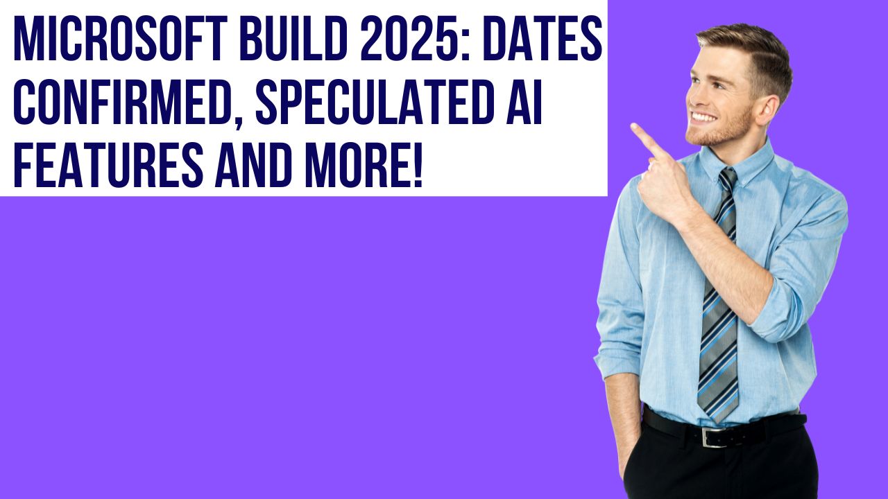 Microsoft Build 2025 Dates Confirmed: What We Expect From the Developer ...