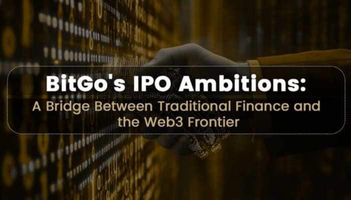 BitGo's IPO Ambitions: A Bridge Between Traditional Finance And The ...