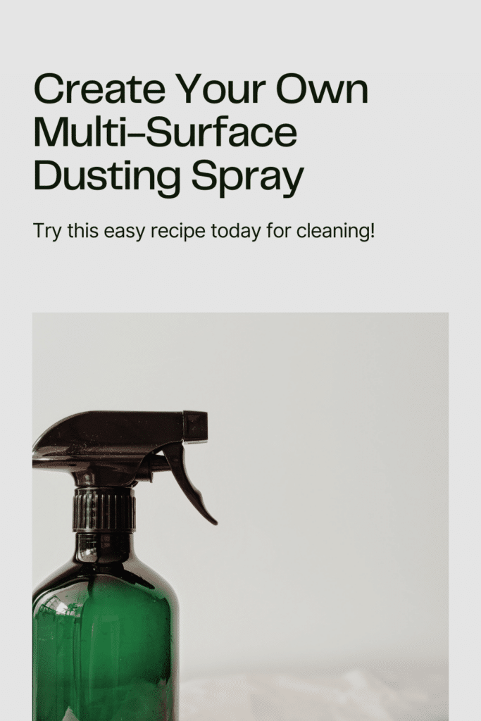 Eco-Friendly Cleaning: DIY Dusting Spray For Multiple Surfaces