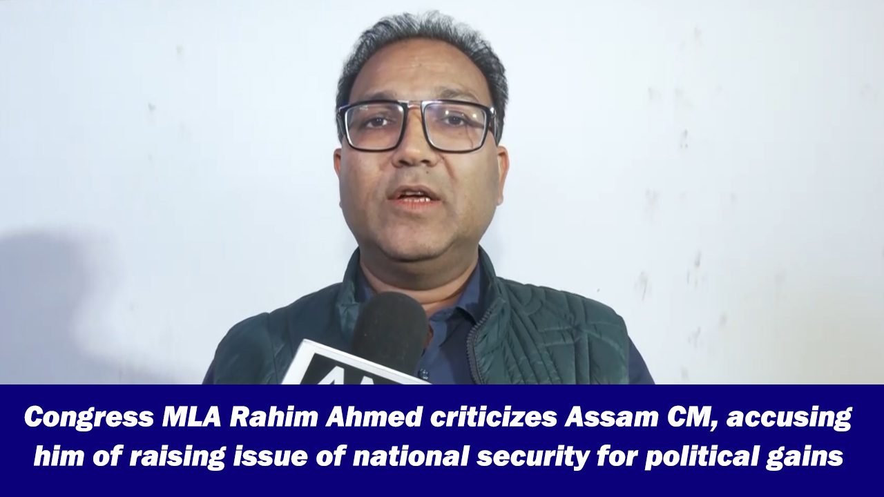 Congress MLA Rahim Ahmed criticizes Assam CM, accusing him of raising issue of national security ...
