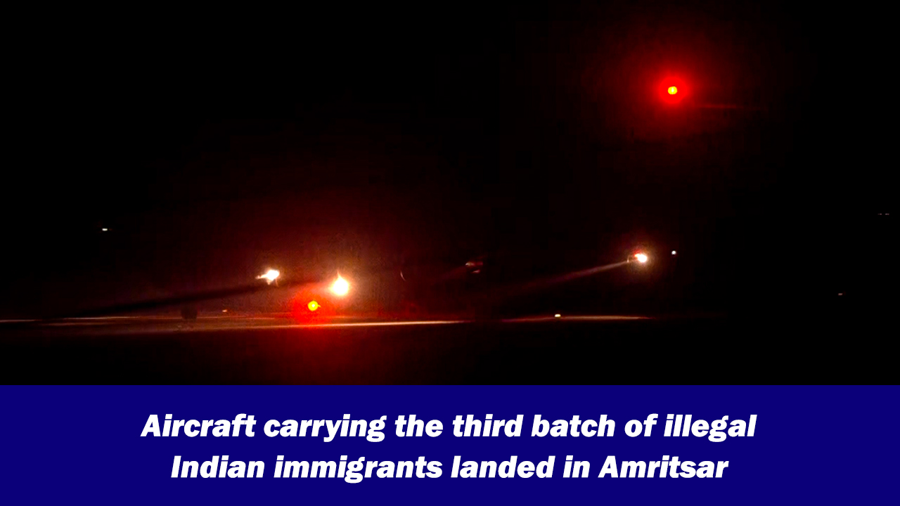 Aircraft carrying the third batch of illegal Indian immigrants landed ...