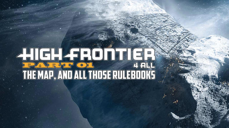 High Frontier 4 All–The Map, and All Those Rulebooks!