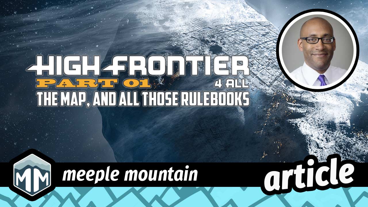 High Frontier 4 All–The Map, and All Those Rulebooks!