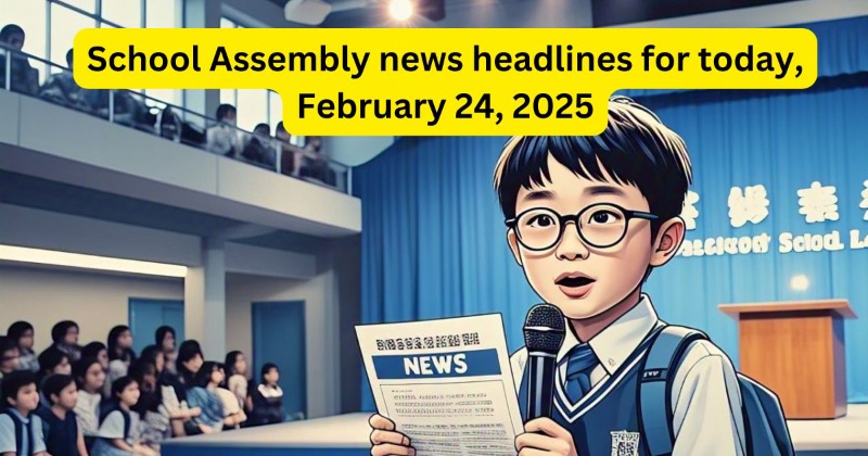 School Assembly news headlines for today, February 24, 2025: Check 50 ...