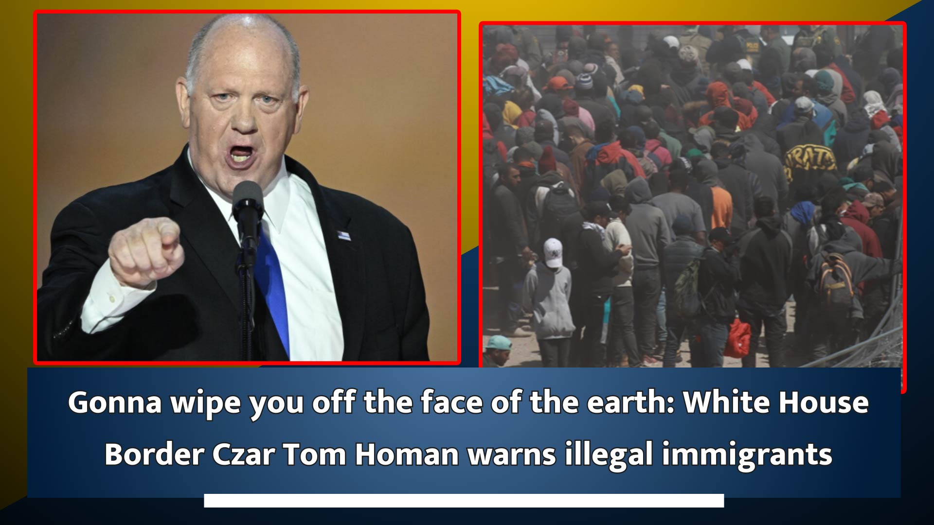 Gonna wipe you off the face of the earth: White House Border Czar Tom ...