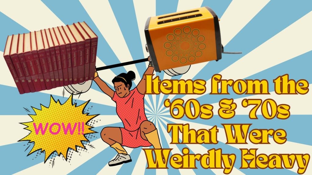 18 Items from the ’60s and ’70s That Were Weirdly Heavy for No Reason