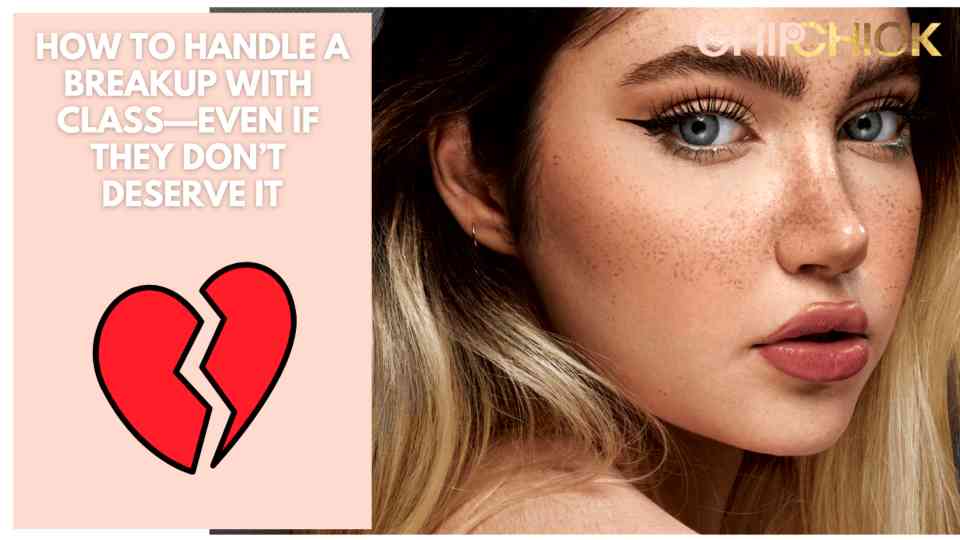 How To Handle A Breakup With Class—Even If They Don’t Deserve It
