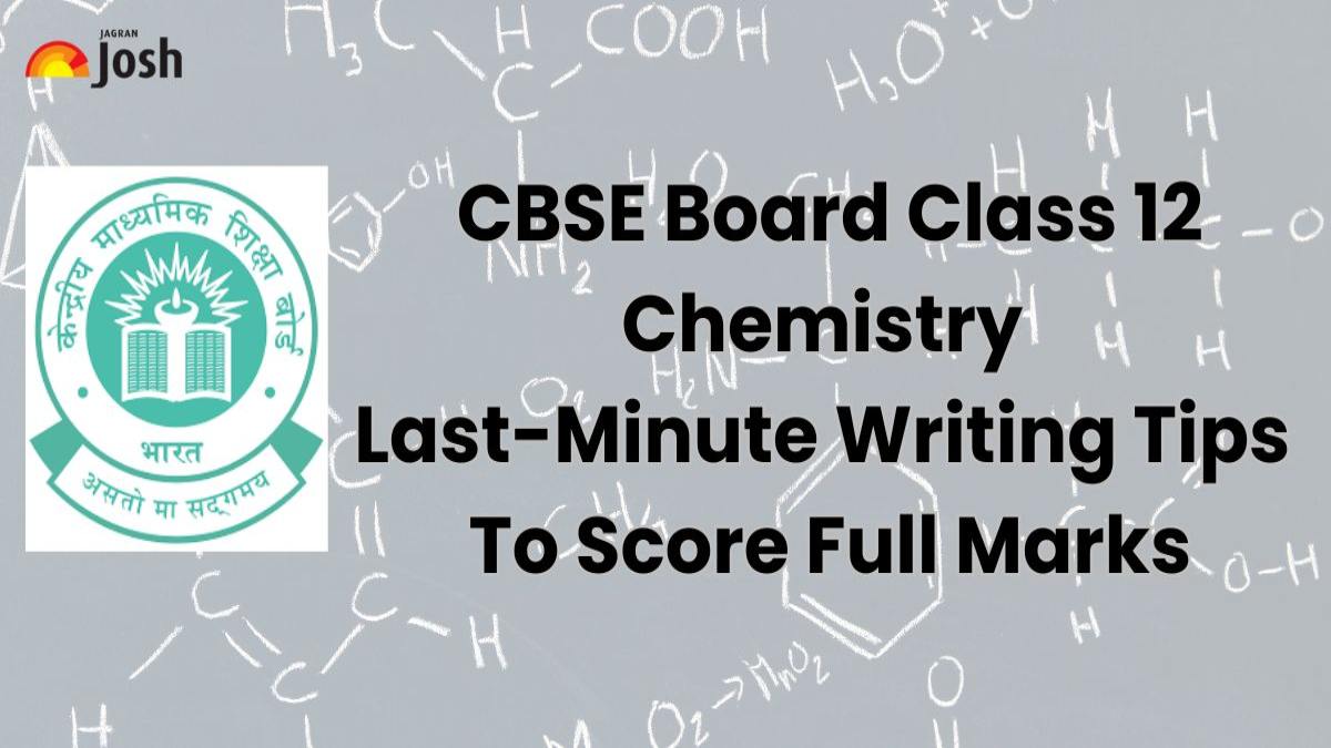 CBSE Class 12th Chemistry Exam 2025 Tomorrow: Last-Minute Writing Tips ...