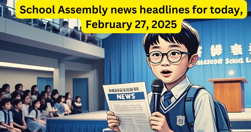 School Assembly news headlines for today, February 27, 2025: Check 50 ...
