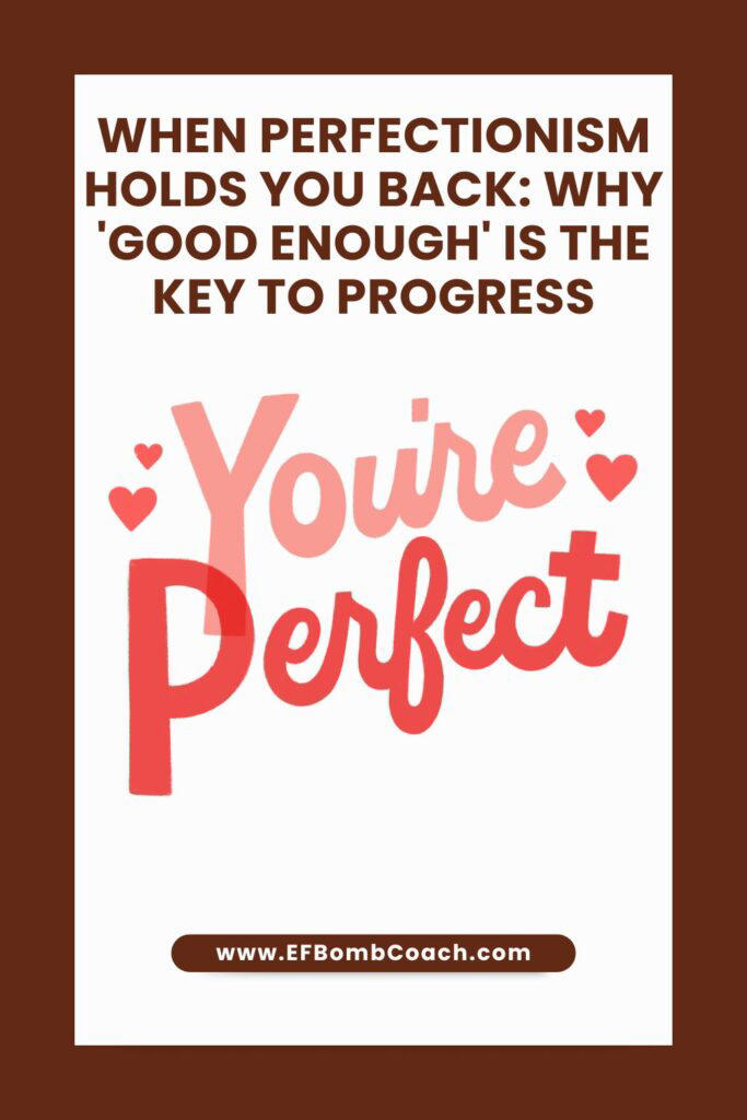 When perfectionism holds you back: Why 'good enough' is the key to progress