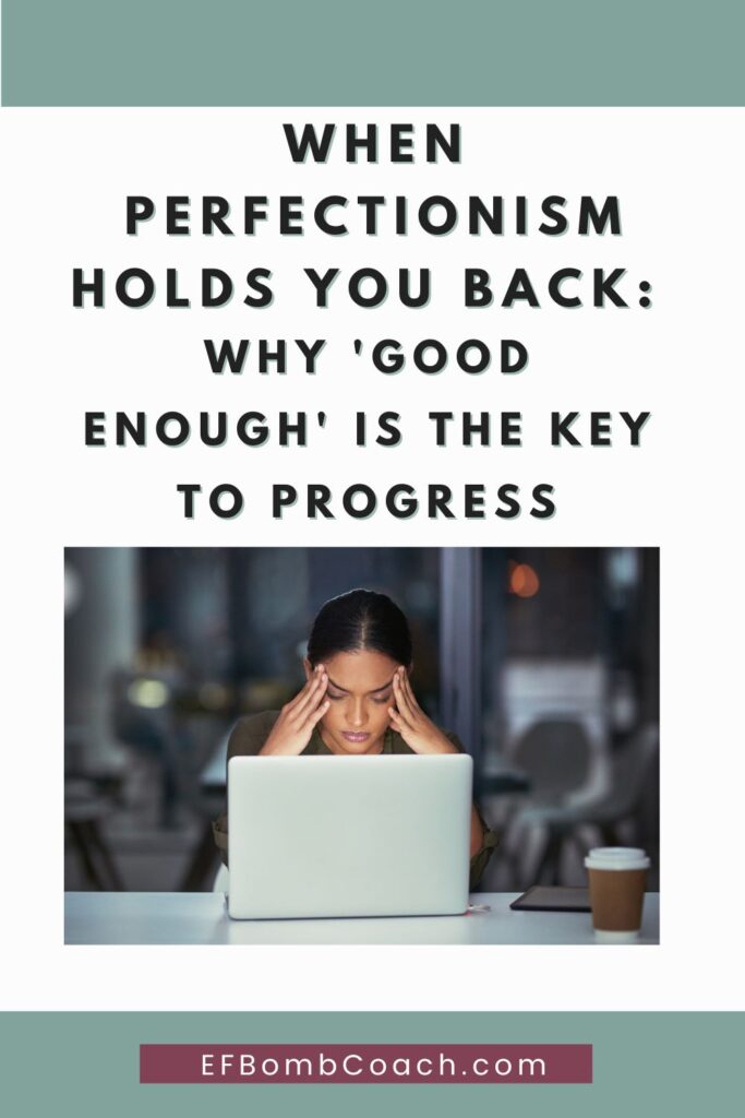 When perfectionism holds you back: Why 'good enough' is the key to progress