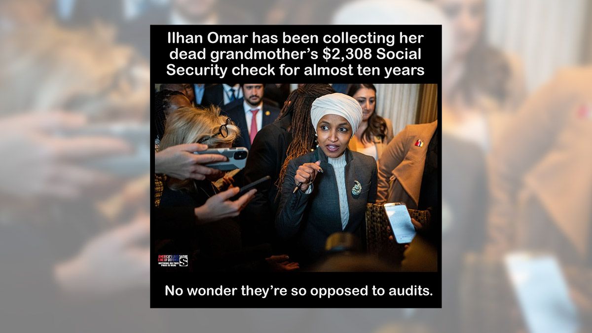 No, Ilhan Omar didn't collect dead grandmother's Social Security checks