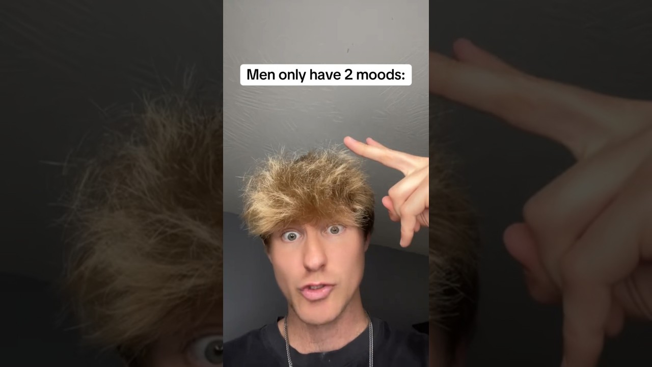 Men Only Have 2 Moods