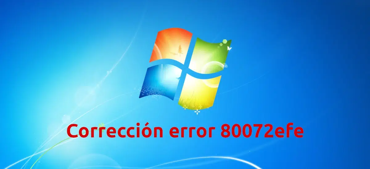 Cómo solucionar el error 80072EFE en Windows 7