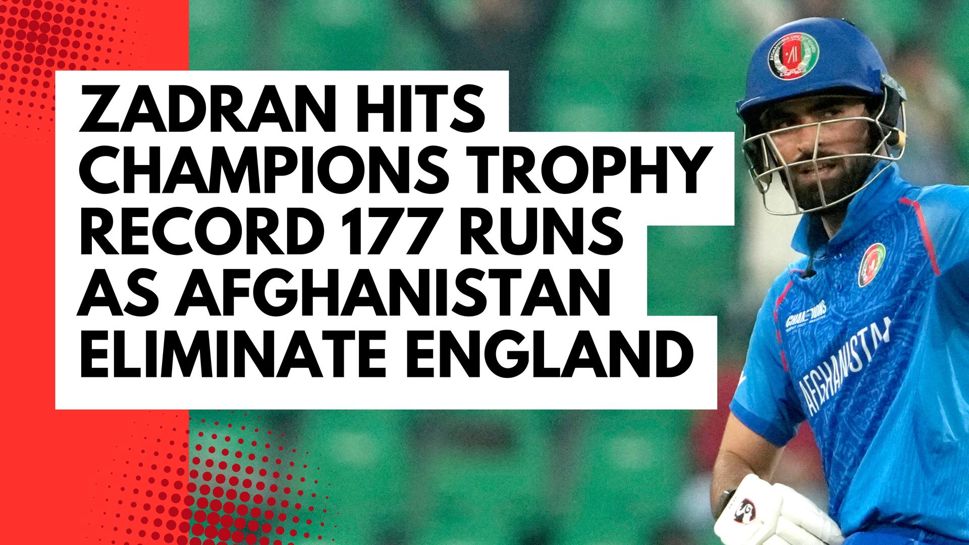 Ibrahim Zadran hits Champions Trophy record 177 runs as Afghanistan ...